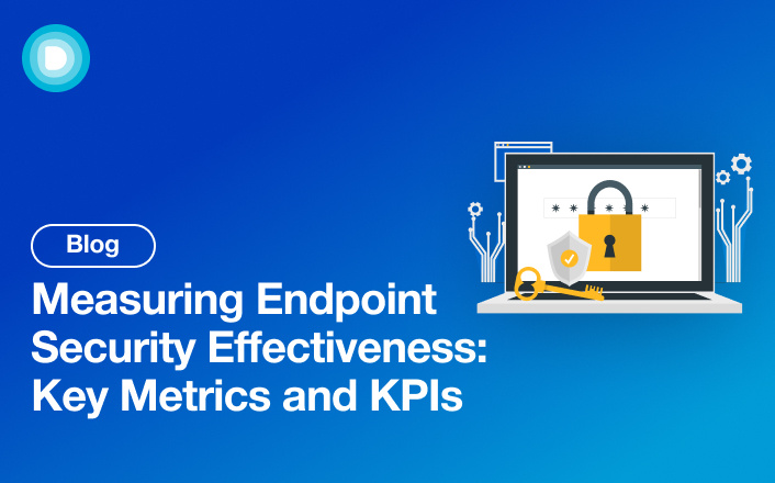 Measuring Endpoint Security Effectiveness: Key Metrics and KPIs